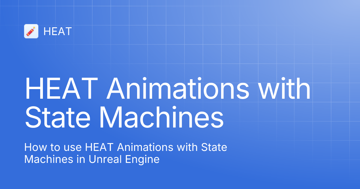 HEAT Animations with State Machines | HEAT